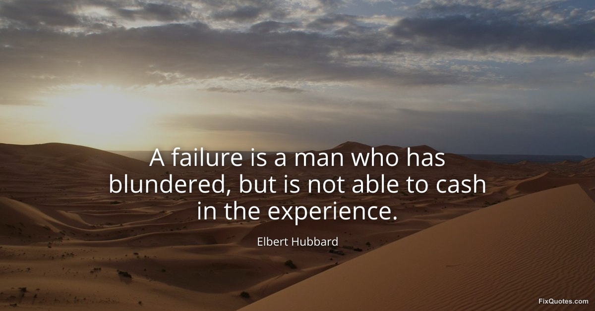 A failure is a man who has blundered, but is not able to cas...