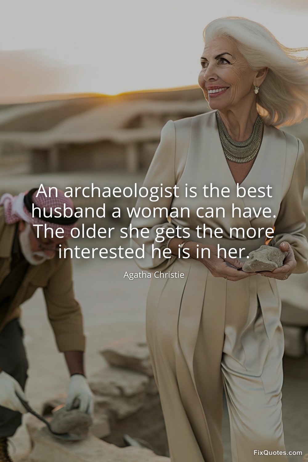 An archaeologist is the best husband a woman can have