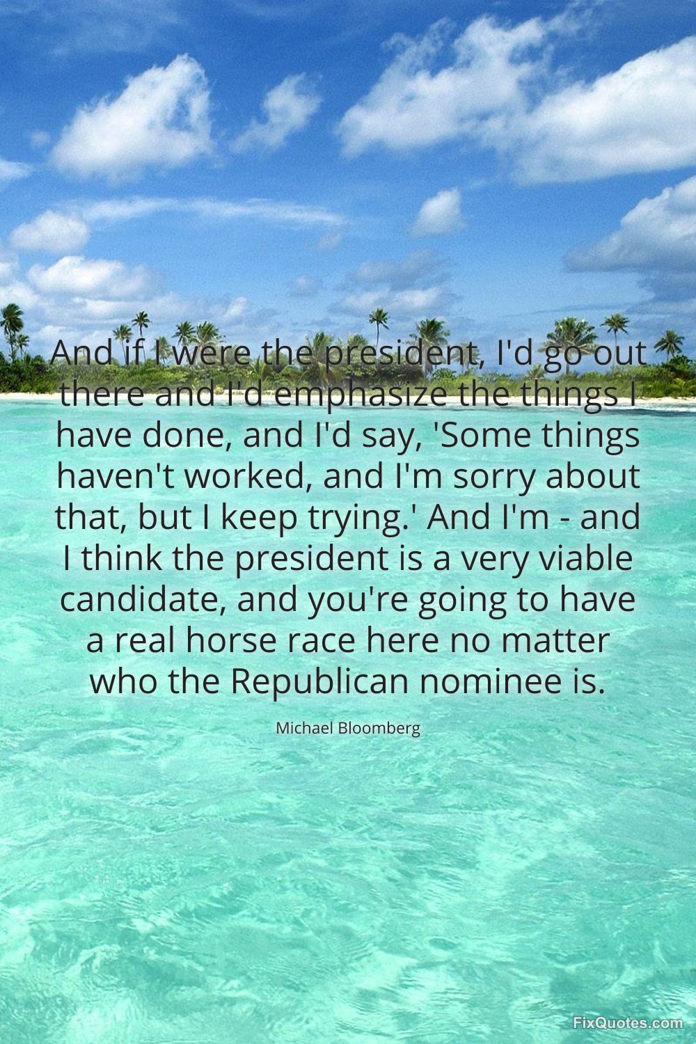 And if I were the president, I'd go out... - Michael Bloomberg