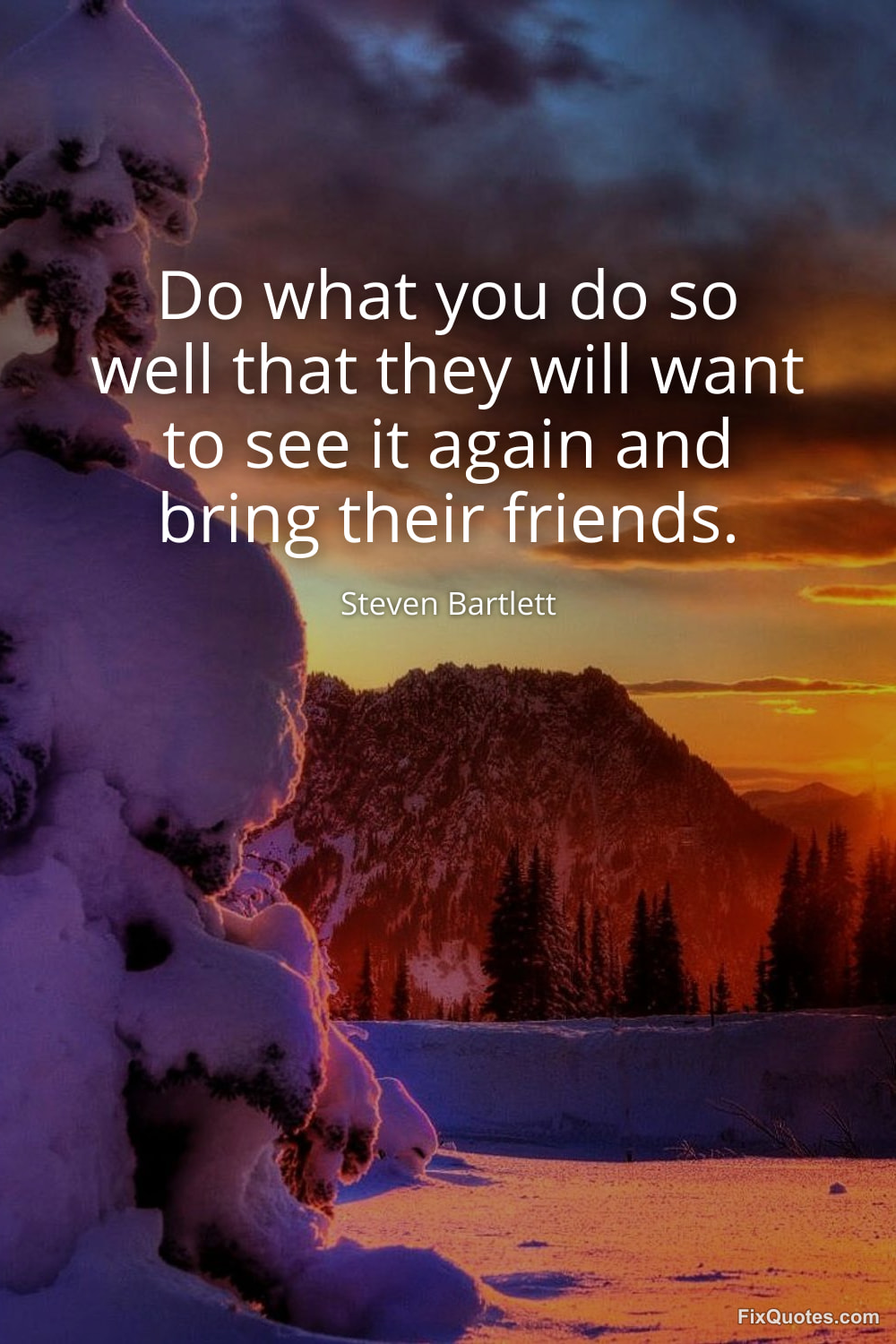 Do what you do so well that they will want... - Steven Bartlett
