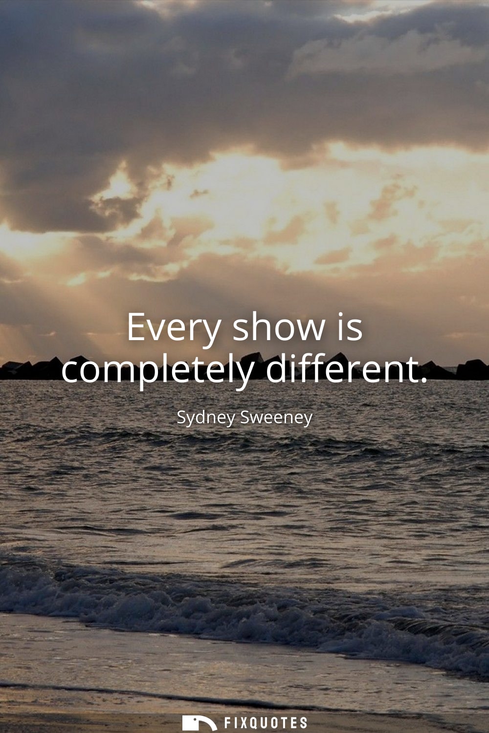 Every show is completely different - Sydney Sweeney