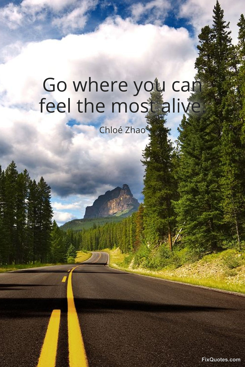 Go where you can feel the most alive - Chloé Zhao - FixQuotes