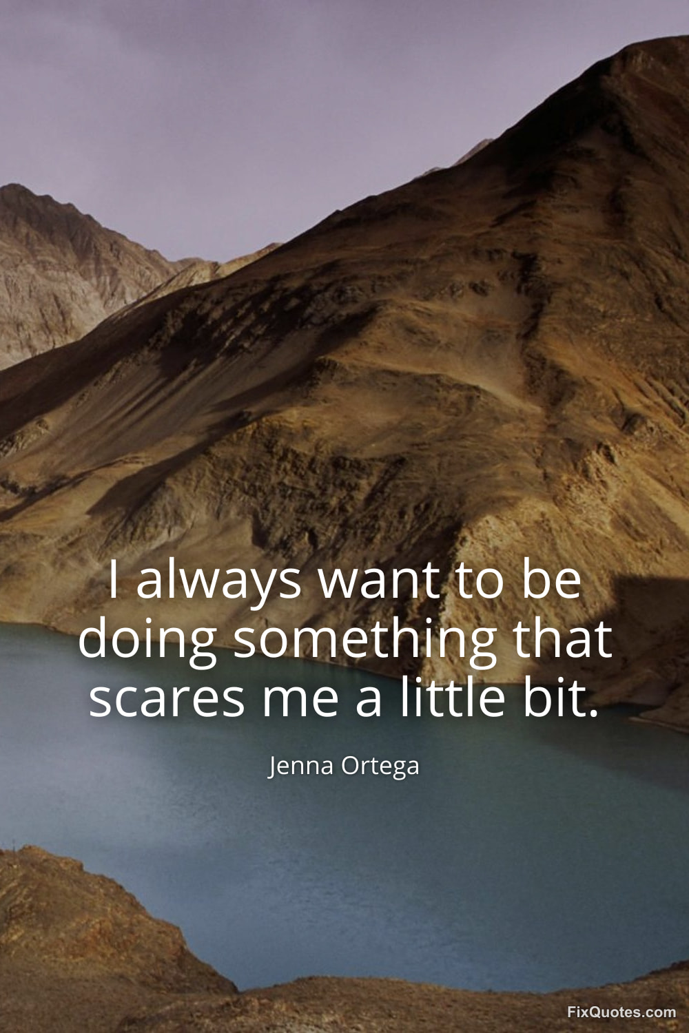 I always want to be doing something that... - Jenna Ortega