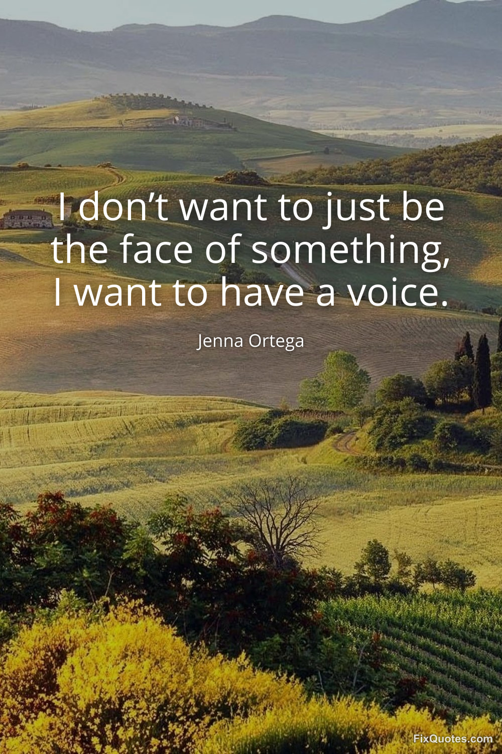 I don’t want to just be the face of... - Jenna Ortega