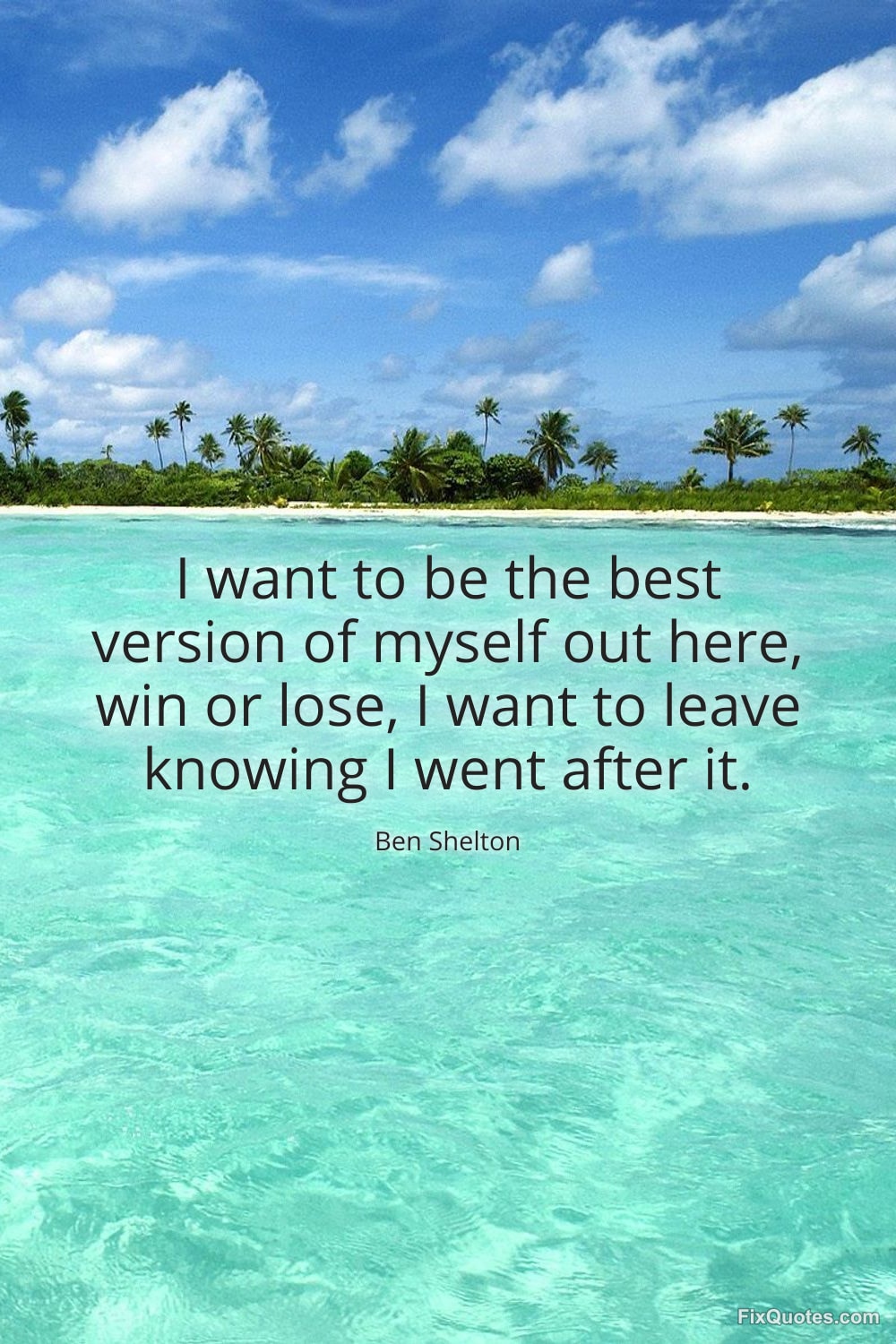 I want to be the best version of myself out... - Ben Shelton
