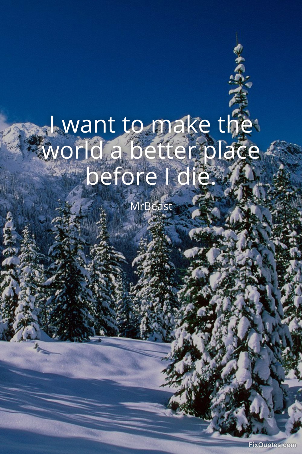 I want to make the world a better place before I die - MrBeast