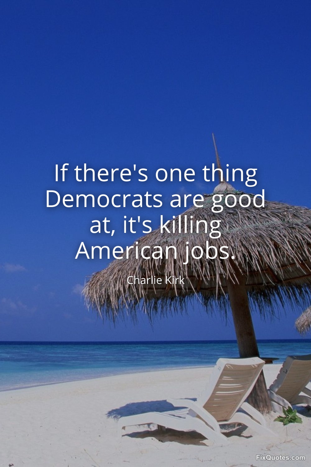 If Democrats Are Killing Jobs - Charlie Kirk quote