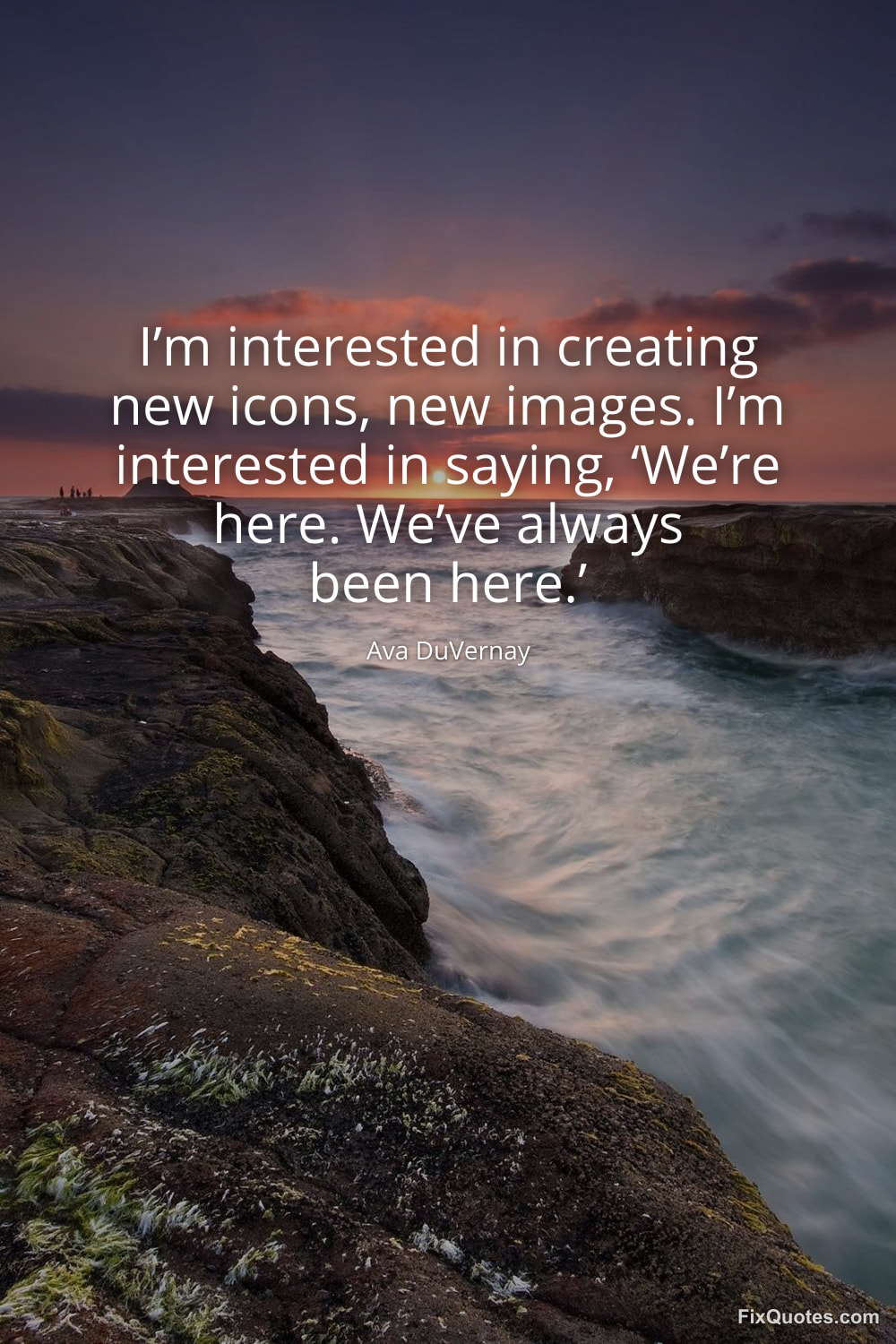 I’m interested in creating new icons, new... - Ava DuVernay