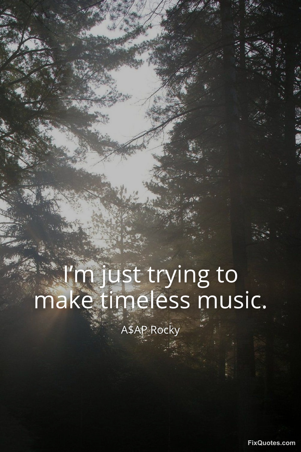 I’m just trying to make timeless music - A$AP Rocky - FixQuotes
