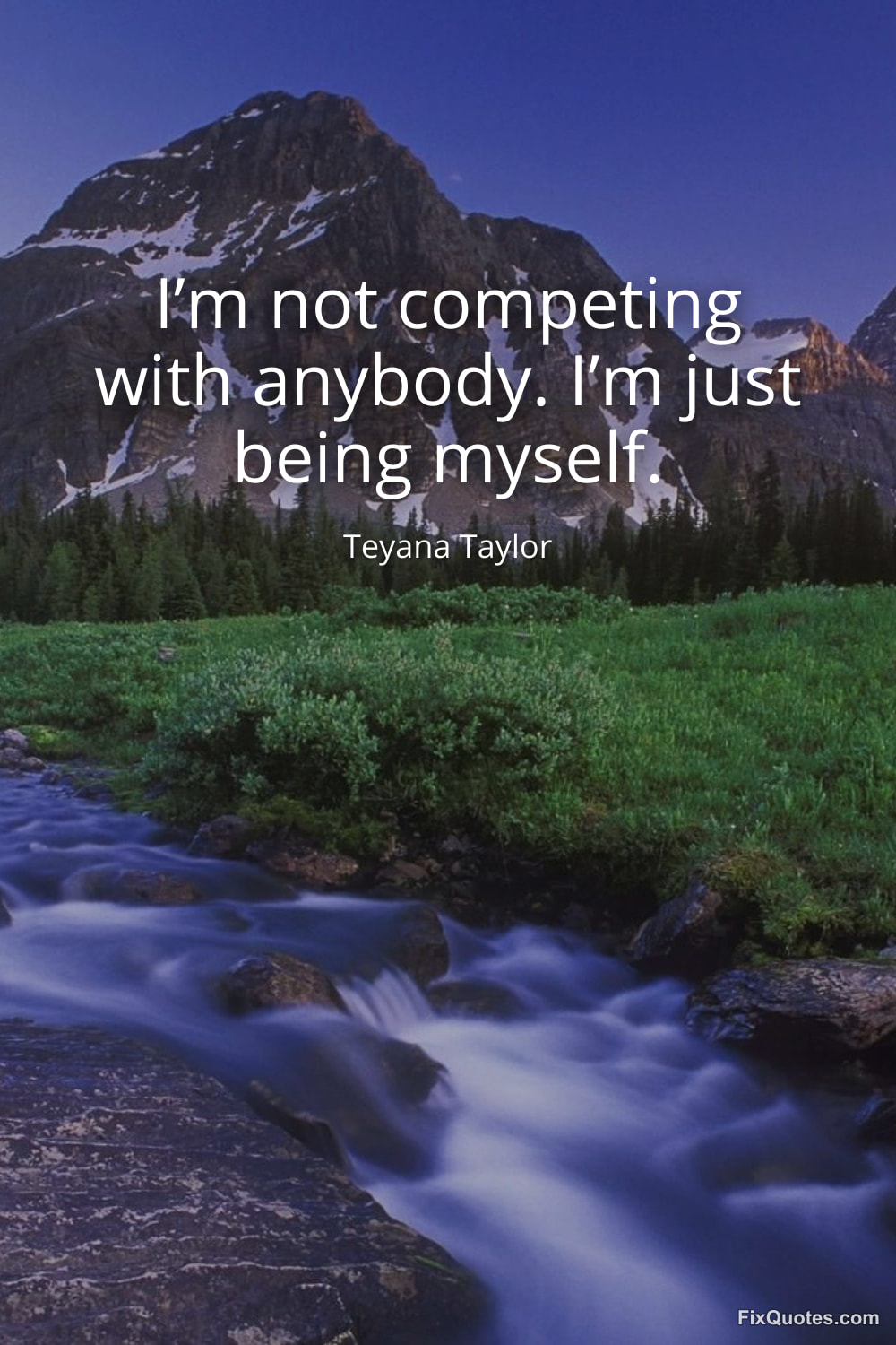 I’m not competing with anybody. I’m just... - Teyana Taylor