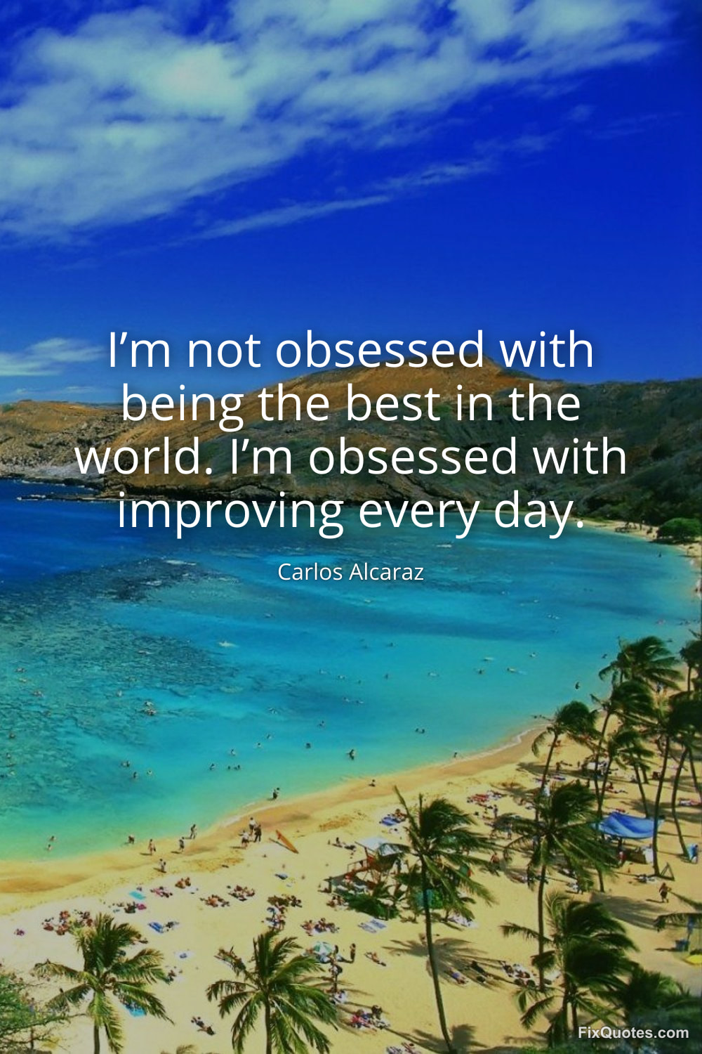 I’m not obsessed with being the best in the... - Carlos Alcaraz