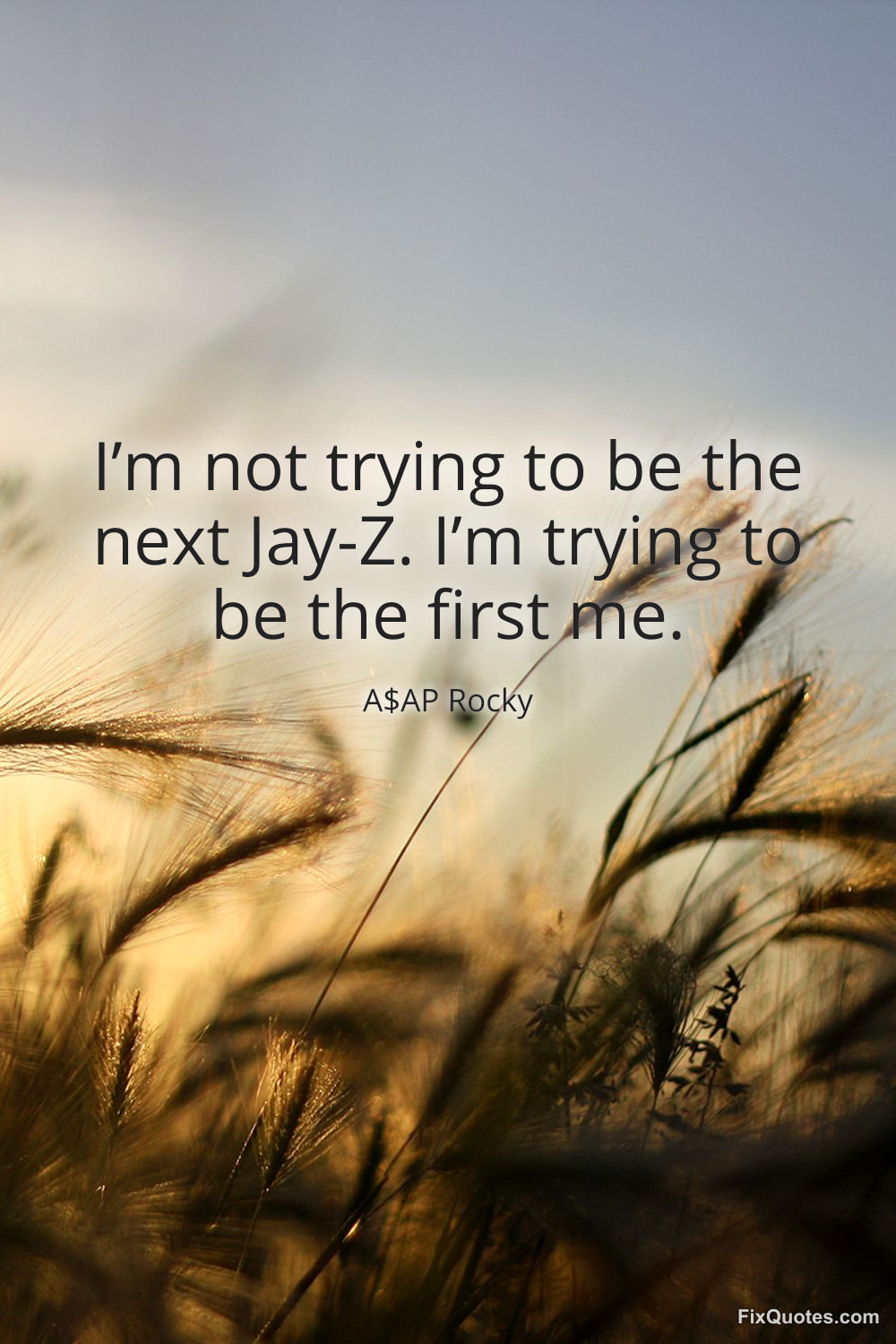 I’m not trying to be the next Jay-Z. I’m trying... - A$AP Rocky