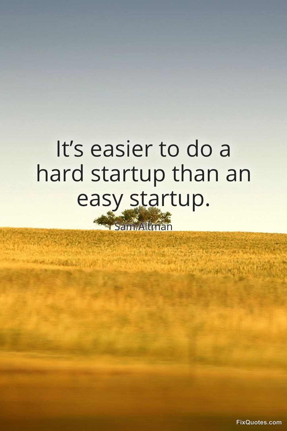 It’s easier to do a hard startup than an easy... - Sam Altman