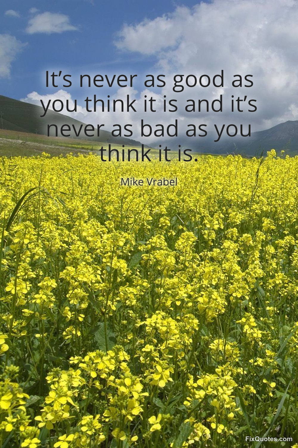 It’s never as good as you think it is and it’s... - Mike Vrabel