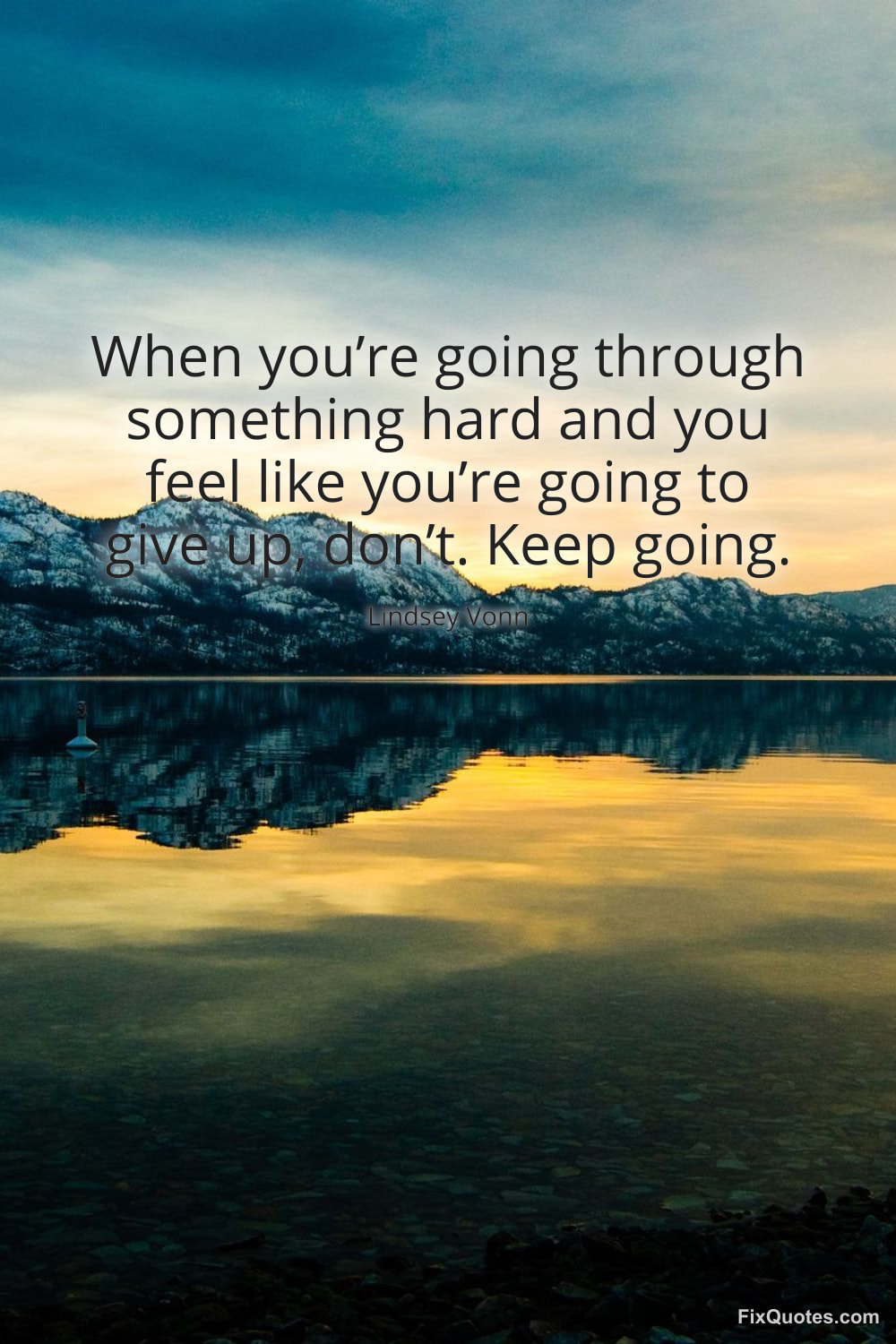 When you’re going through something hard and... - Lindsey Vonn
