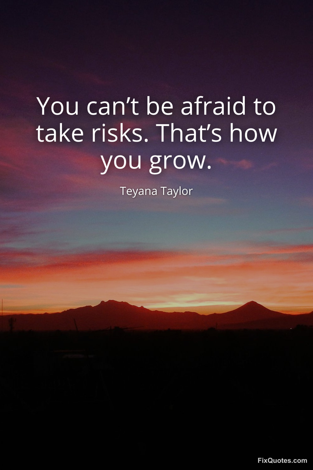 You can’t be afraid to take risks. That’s... - Teyana Taylor