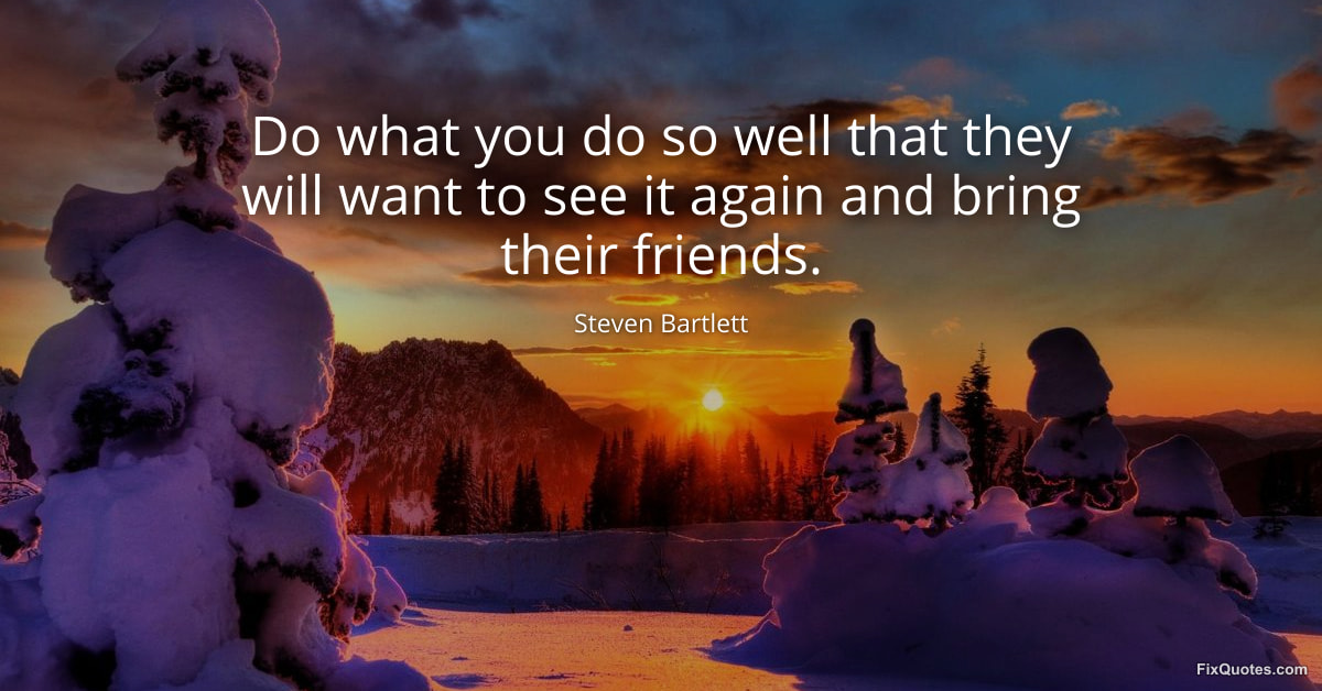 Do what you do so well that they will want... - Steven Bartlett
