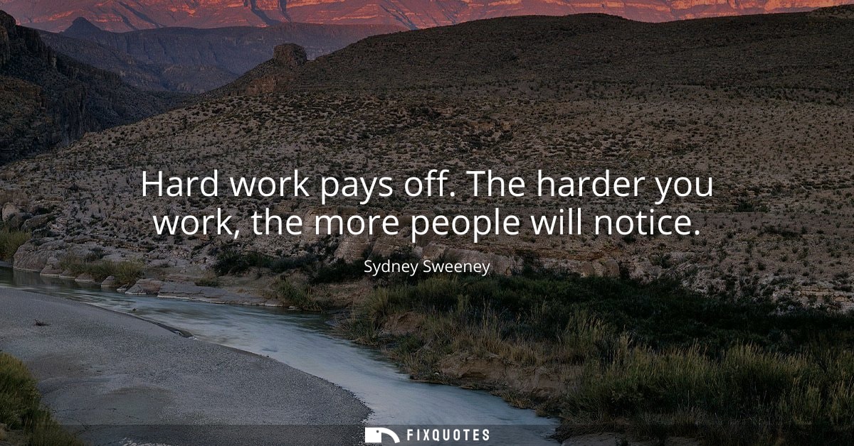 Hard work pays off - Sydney Sweeney