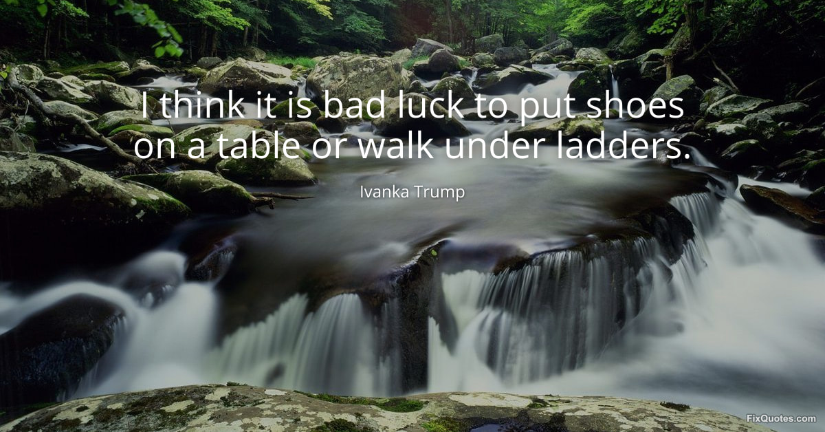 I think it is bad luck to put shoes on a table or walk under ladders