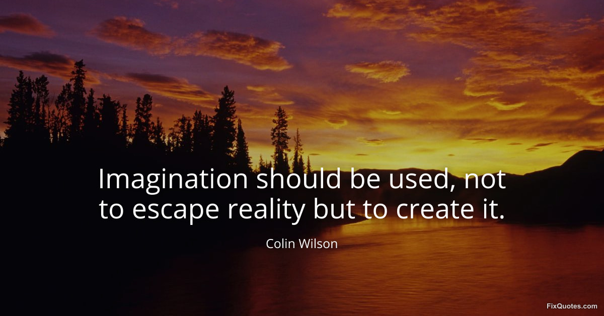 Imagination Should Create Reality - Colin Wilson