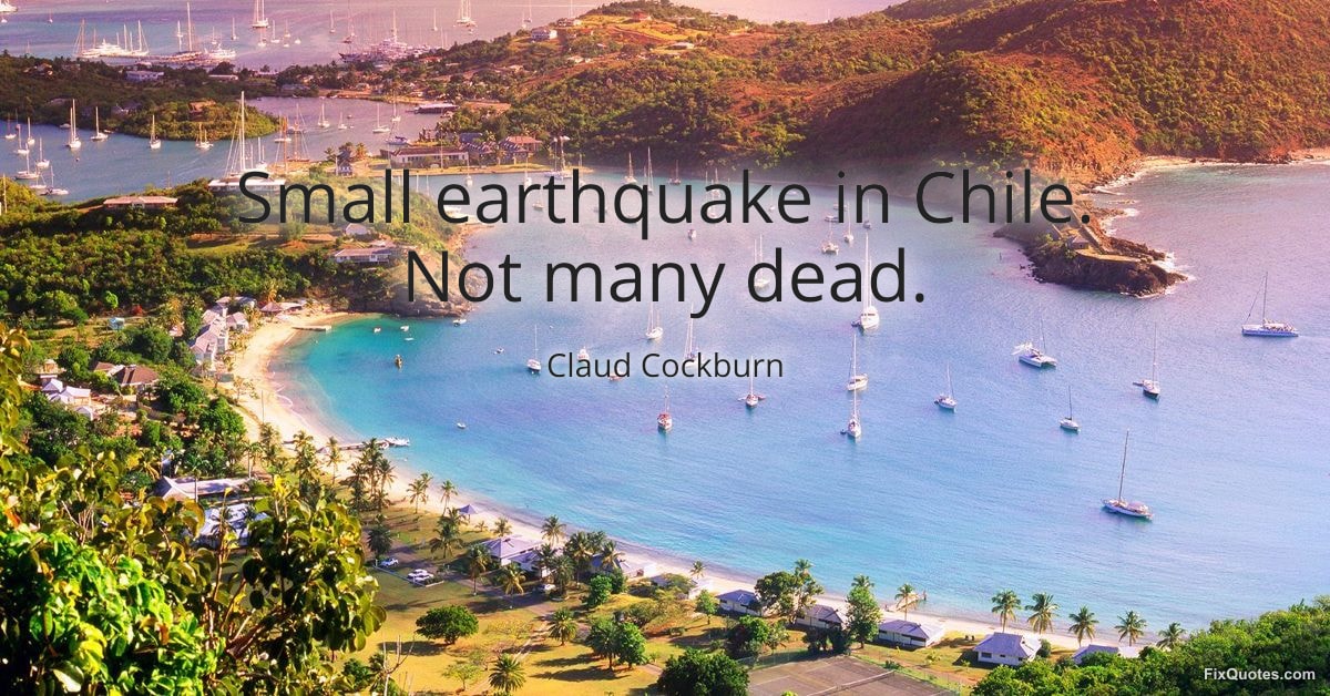 Small Earthquake in Chile, Not Many Dead Quote Analysis