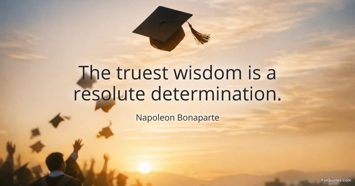 The Truest Wisdom is a Resolute Determination