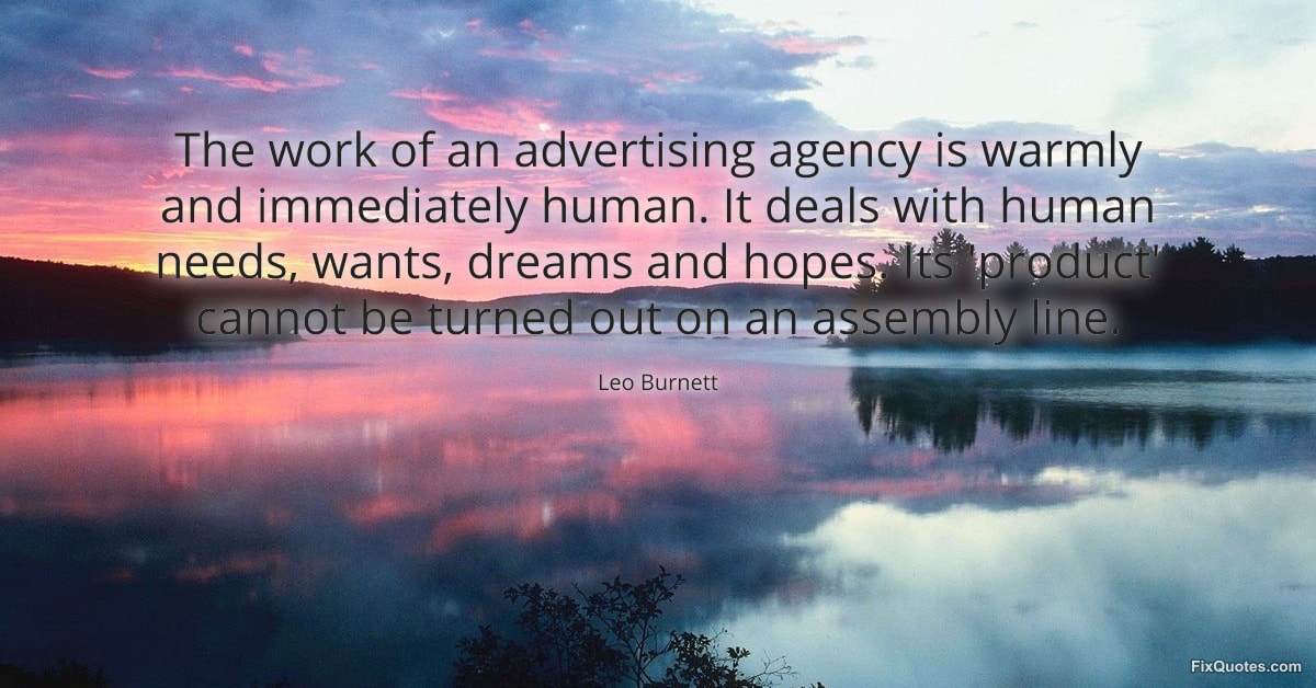 The work of an advertising agency is warmly... - Leo Burnett