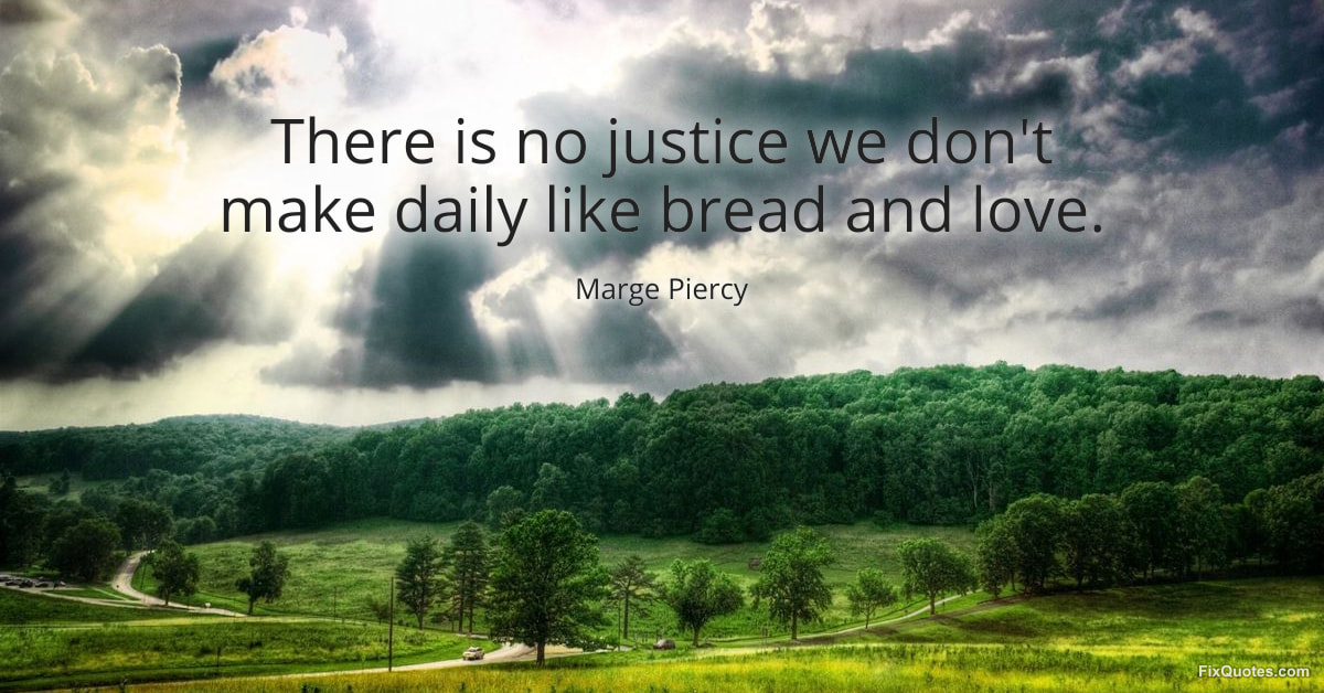 Justice as Daily Work: Marge Piercy Quote