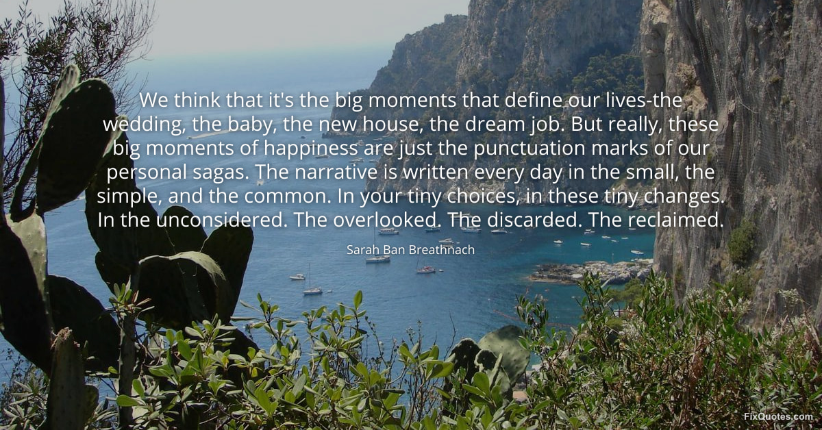 Small Choices Shape Life: Sarah Ban Breathnach Quote